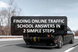 Finding Online Traffic School Answers In 2 Simple Steps