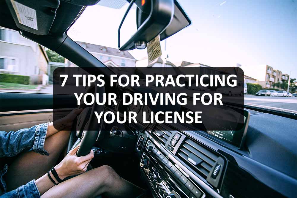 7 Tips For Practicing Your Driving For Your License