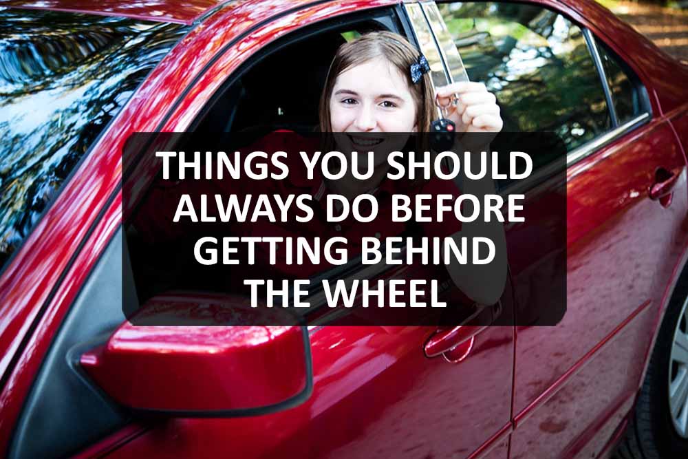 Things To Always Do Before Getting Behind The Wheel