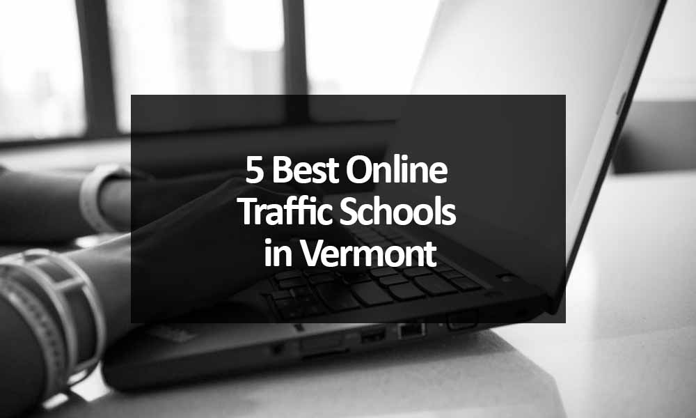 5 Best Online Traffic Schools in Vermont - Traffic School Critics